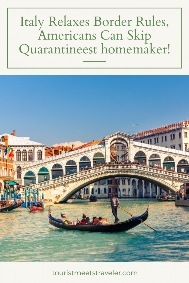 Italy Relaxes Border Rules, Americans Can Skip Quarantine - Tourist ...