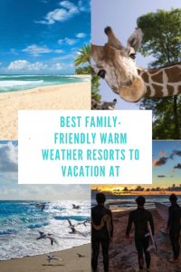 Best Family-Friendly Warm Weather Resorts to Vacation At - Tourist ...