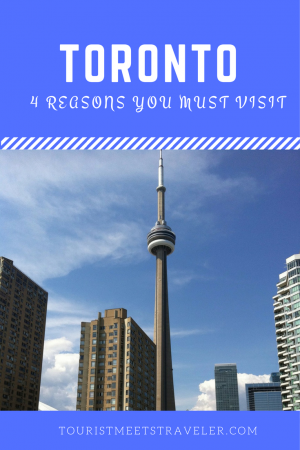 Why You Must Visit Toronto: Things To Do and See - Tourist Meets Traveler
