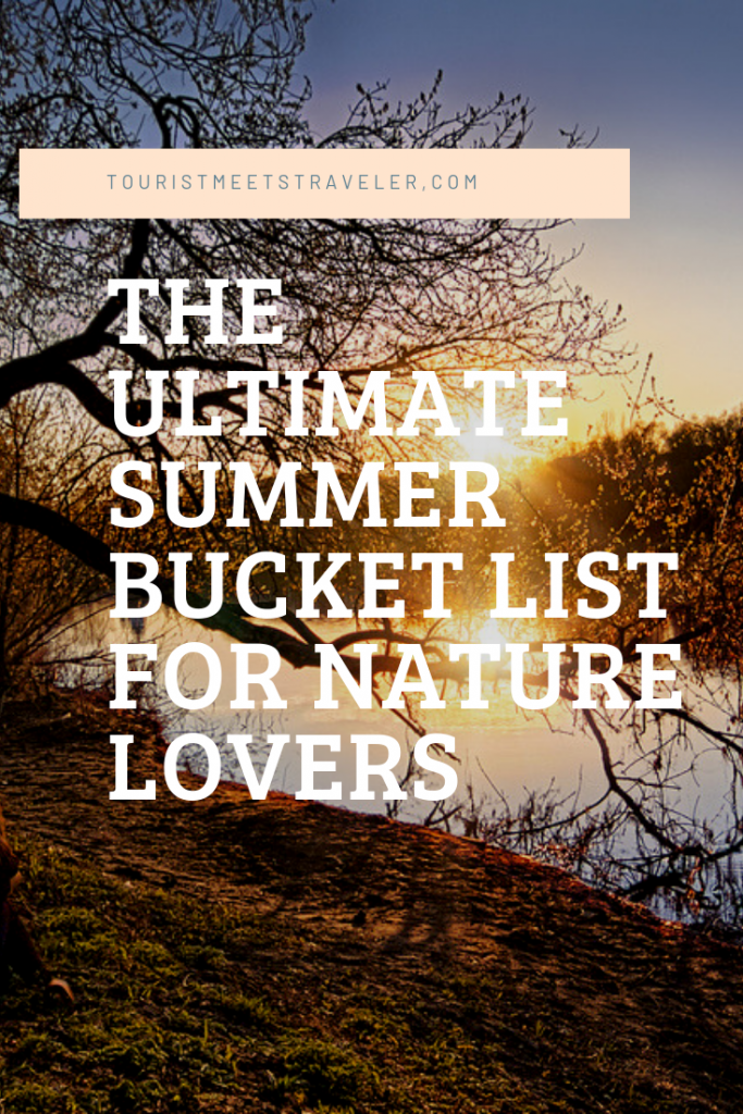 The Ultimate Summer Bucket List for Nature Lovers - Tourist Meets Traveler